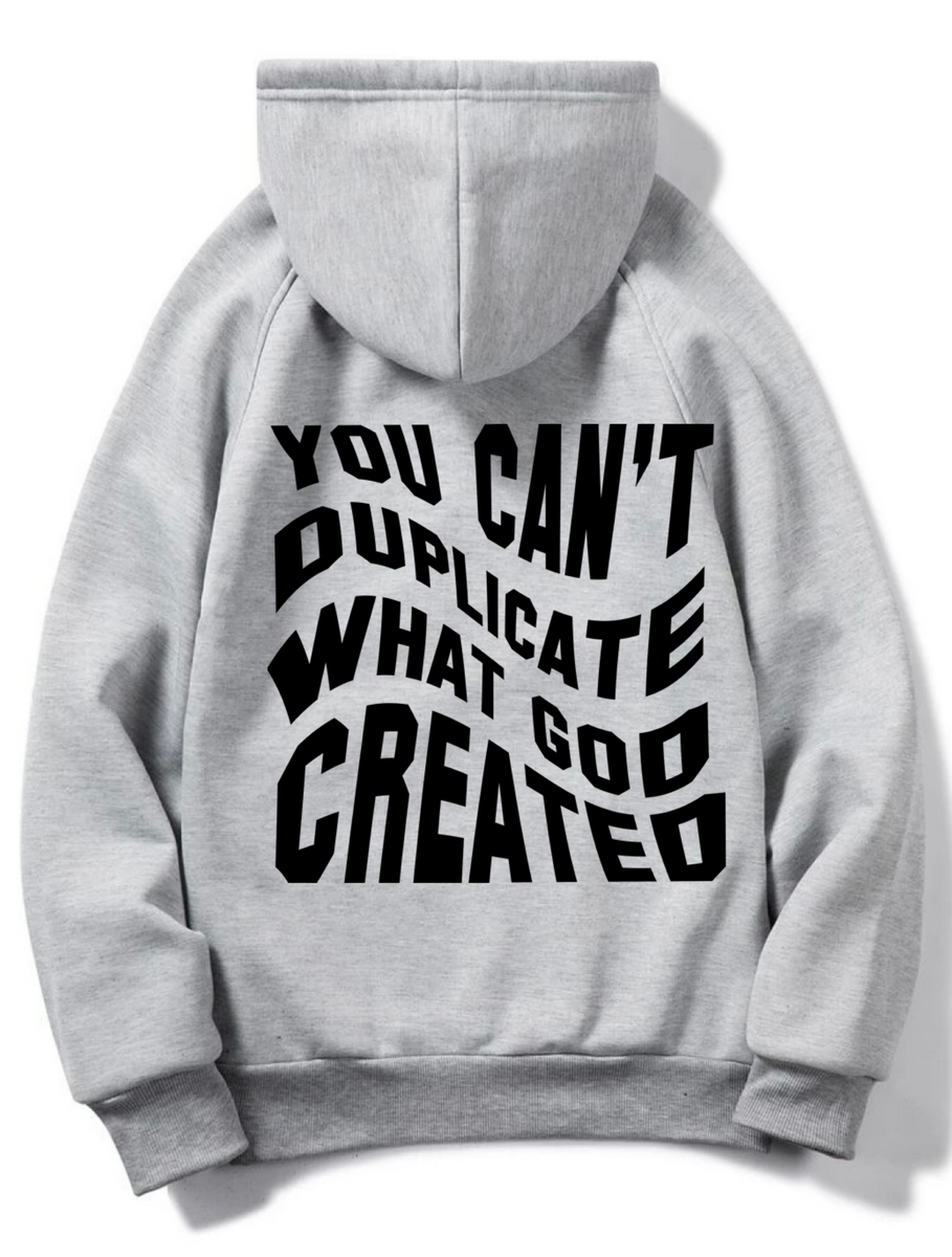 You Can't Duplicate What God Created Grey Hoodie – God Made Merch, LLC.